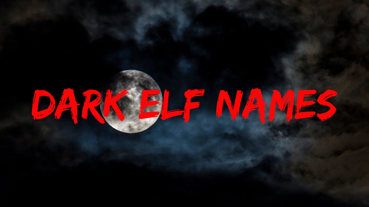 140+ Dark Elf Names: Powerful, Unique & Fantasy-Inspired