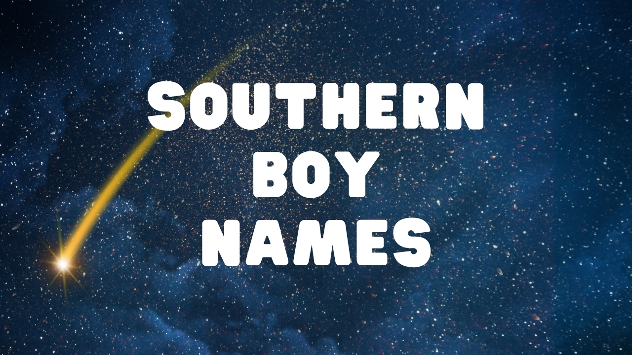 Southern Boy Names: Unique, Popular, Rare & Meaningful picks