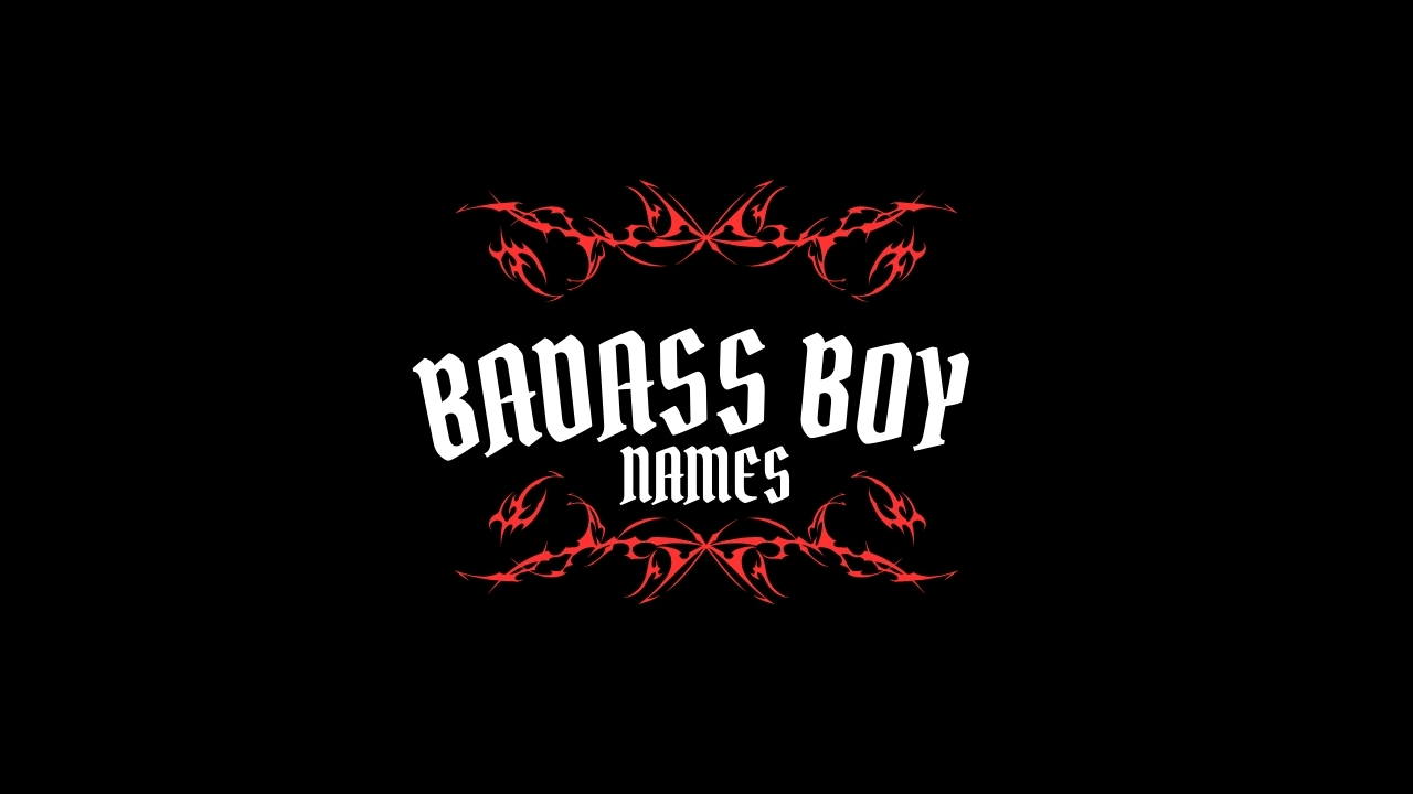 200+Badass Boy Names – Modern, Unique & Fierce Name Ideas