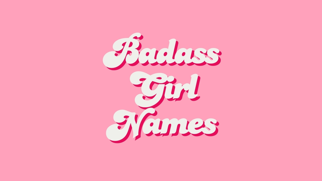 170+ Badass Girl Names – Strong, Unique, Fierce & Powerful