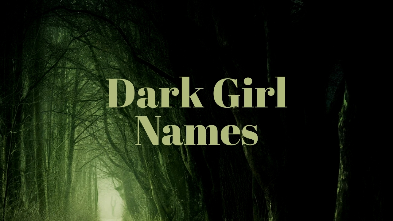 150+ Dark Girl Names – Unique, Beautiful, Mysterious & Powerful