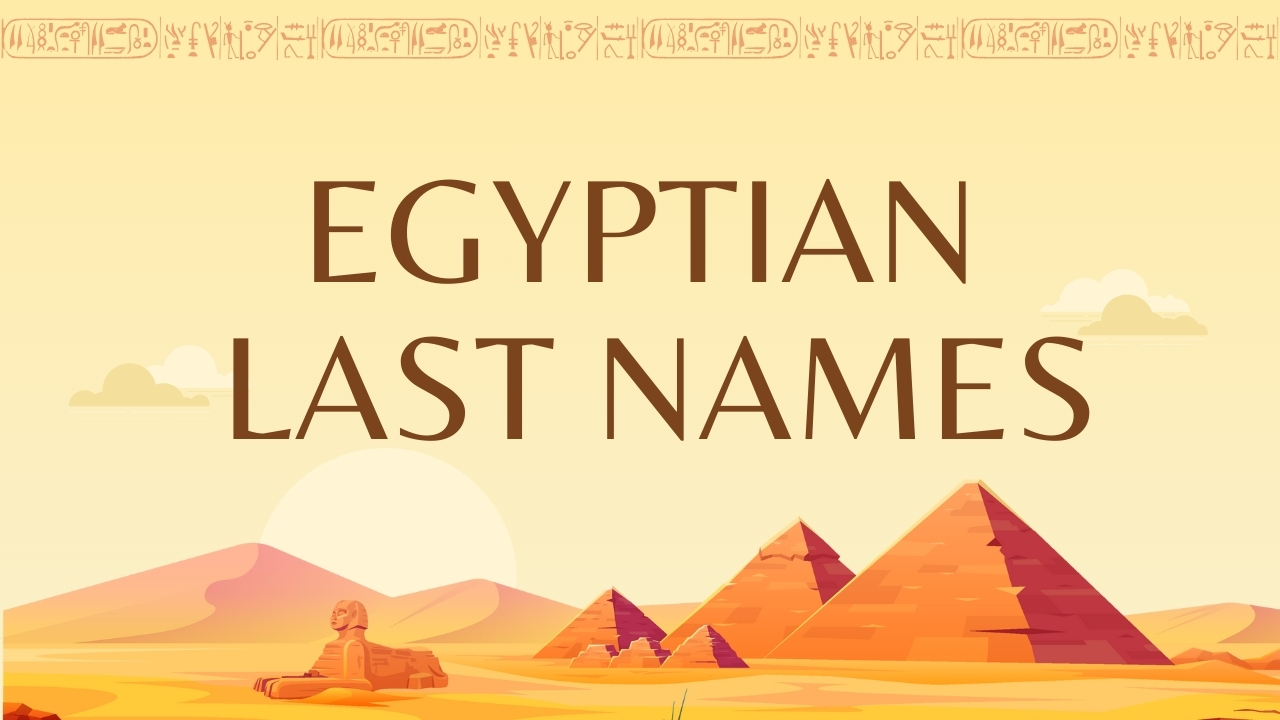 Egyptian Last Names – Beautiful, Rare, Ancient, and Modern