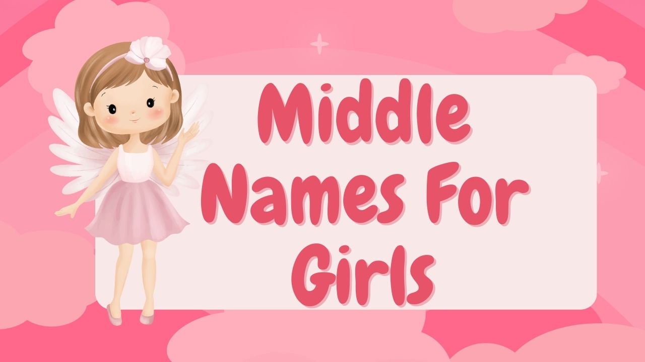 160+ Beautiful & Unique Middle Names for Girls – Full Guide