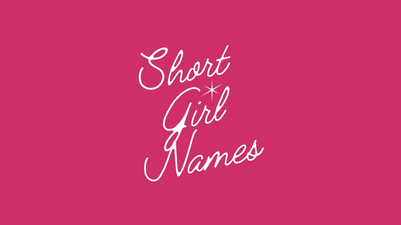 150+ Short Girl Names – Unique, Cute, Popular, Cool & Trendy ...