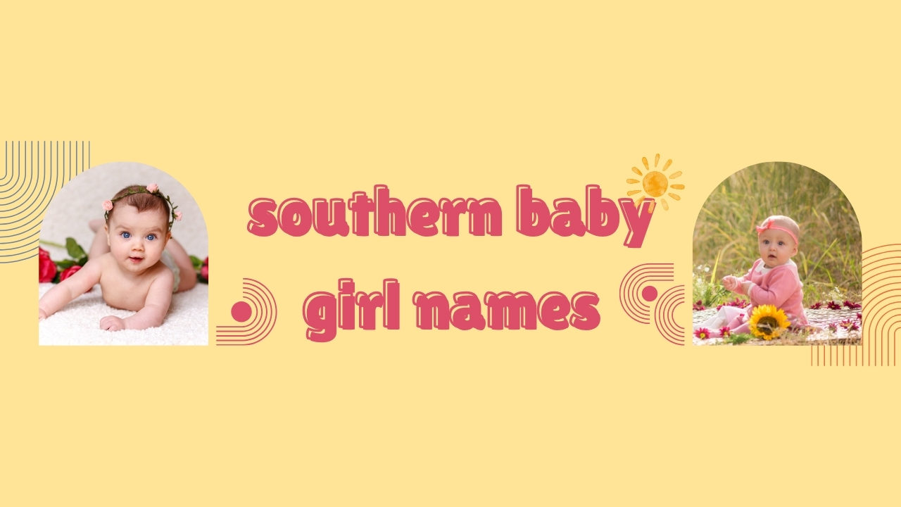 140+Southern Baby Girl Names – Charming, Modern,and Unique