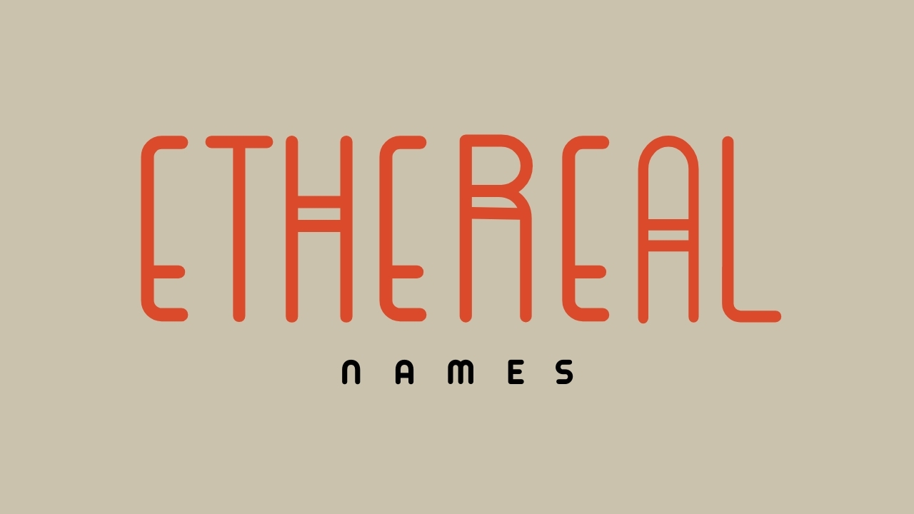 250+ Ethereal Names: Male, Female, Unisex, Unique & Strong