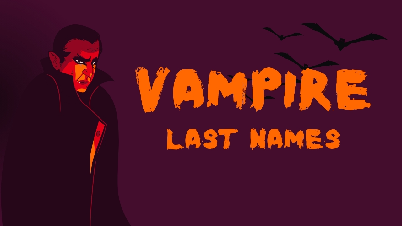 250+ Vampire Last Names: Unique, Ancient, Gothic & Powerful